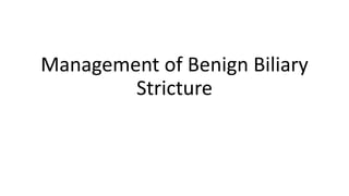 Management of Benign Biliary Stricture | PPTX