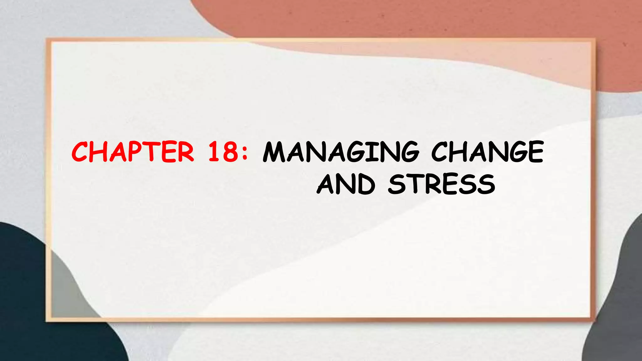 ppt.-chapter-18 MANAGING CHANGE & STRESS.pptx | Business | Business and Finance