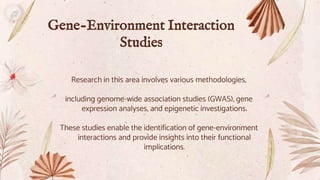 Gene environment interaction and its impact upon on human health | PPTX