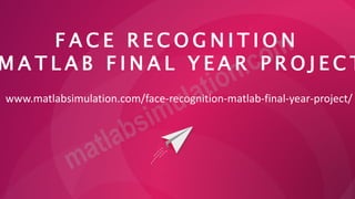 Face Recognition MATLAB Final Year Project Research Topics | PPT