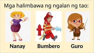 PPT. Pangngalan.pptx Tumutukoy sa ngalan ng tao, bagay, hayop, lugar at ...