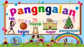 PPT. Pangngalan.pptx Tumutukoy sa ngalan ng tao, bagay, hayop, lugar at ...