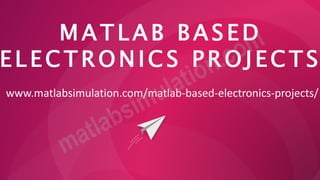 MATLAB Based Electronics Projects Research Ideas | PPT