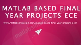 MATLAB Based Final Year Projects ECE Research Guidance | PPT