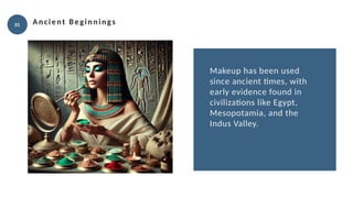 Makeup has been used since ancient times, with early evidence found in ...