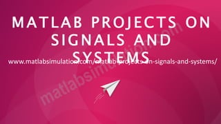 MATLAB Projects on Signals and Systems Research Guidance | PPT