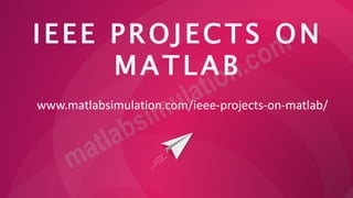 IEEE Projects on MATLAB Research Assistance | PPTX