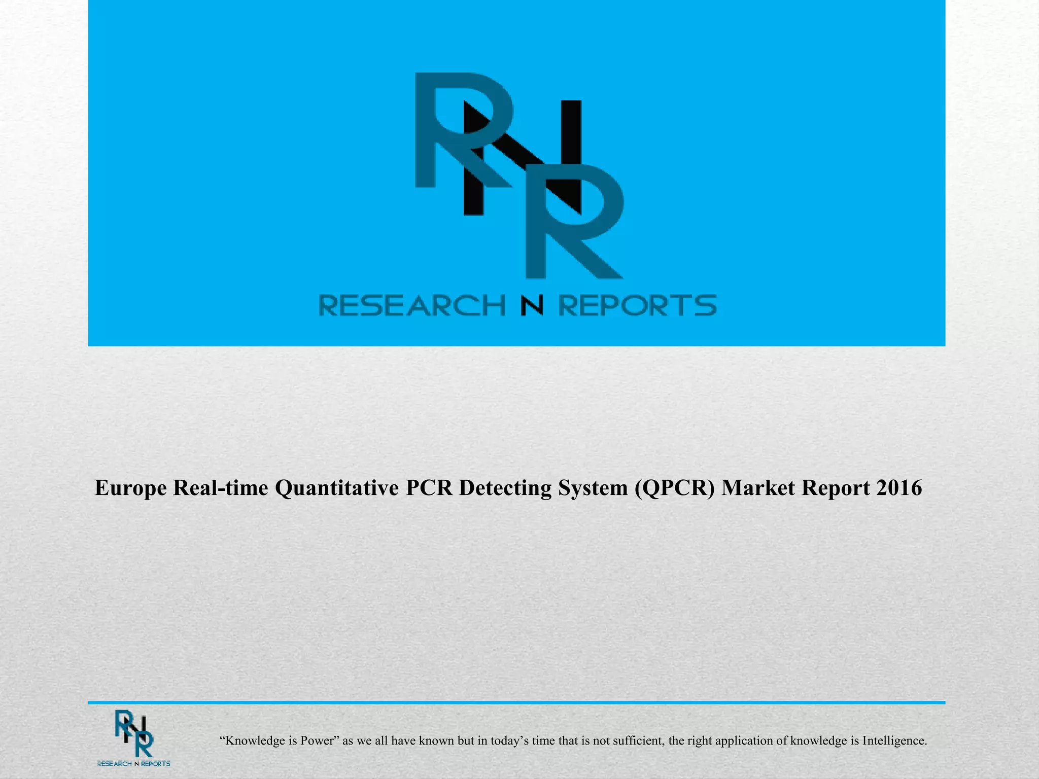 Europe Real Time Quantitative Pcr Detecting System Qpcr Market Report 2016 Pptx
