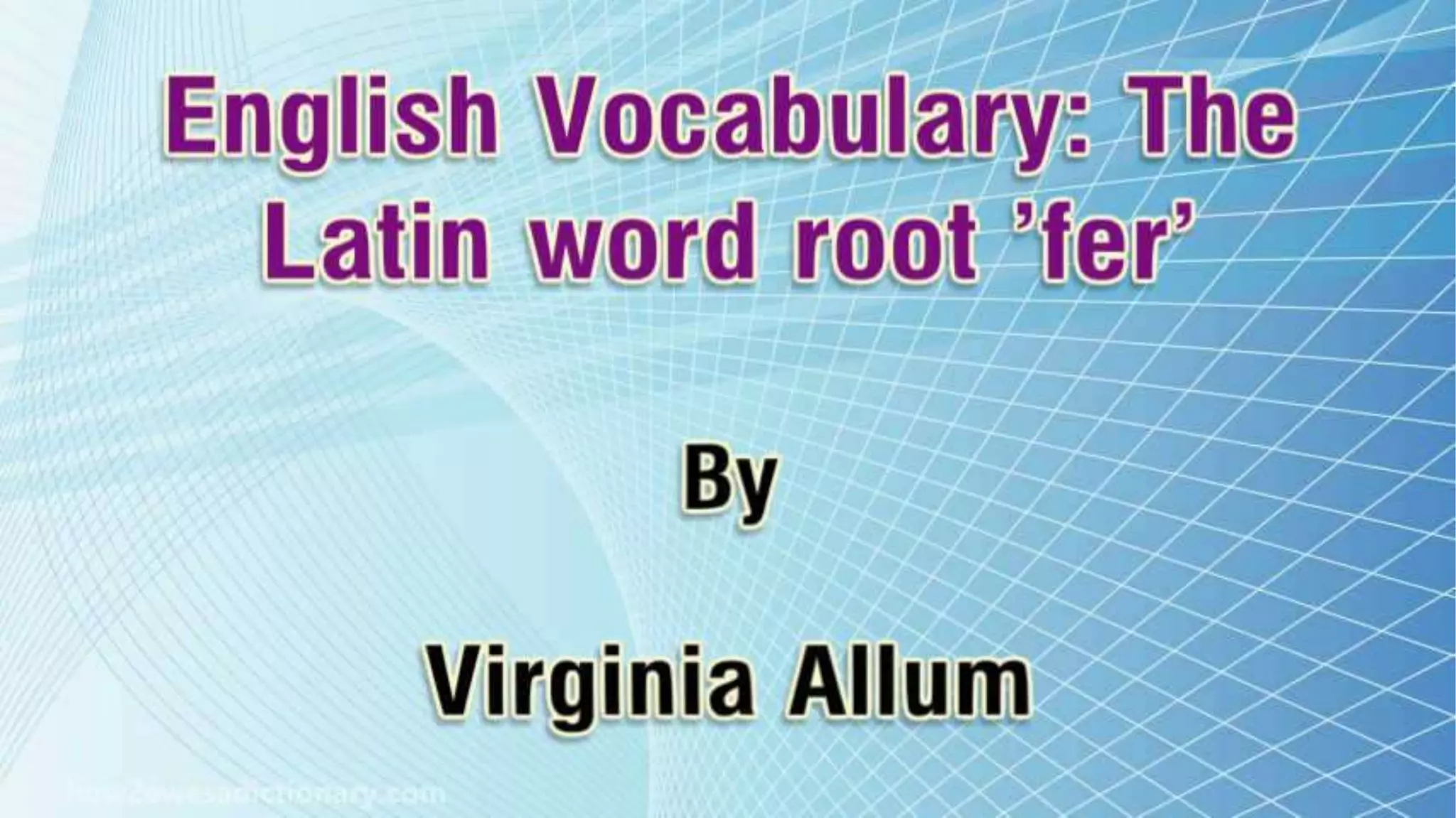 English Vocabulary: The Latin word root 'fer' | PPT