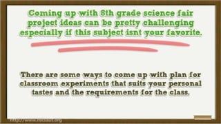Ideas for an 8th Grade Science fair Project | PPTX
