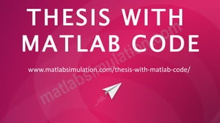Thesis With MATLAB Code Research Ideas | PPTX