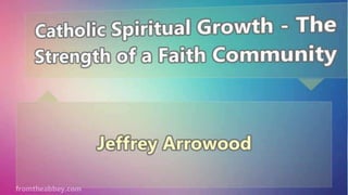 Catholic Spiritual Growth - The Strength of a Faith Community | PPTX
