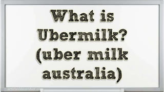 Ubermilk - Have you heard of it? | PPTX