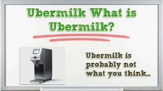 Ubermilk - Have you heard of it? | PPTX