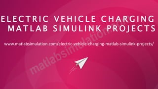 Electric Vehicle Charging MATLAB Simulink Research Projects | PPT
