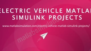 Electric Vehicle MATLAB Simulink Projects Research Assistance | PPTX ...