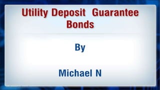 Utility Deposit Guarantee Bonds | PPTX