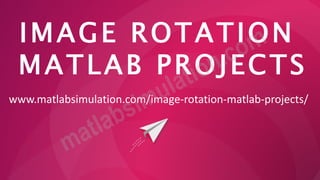 Image Rotation MATLAB Projects Research Topics | PPT