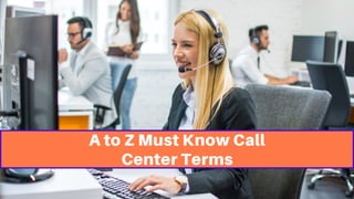 A to Z Must Know Call Center Terms | PPT