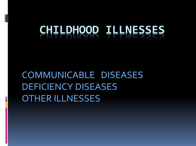 PPT - CHILDHOOD ILLNESSES.pptx | Infectious Diseases | Diseases and ...