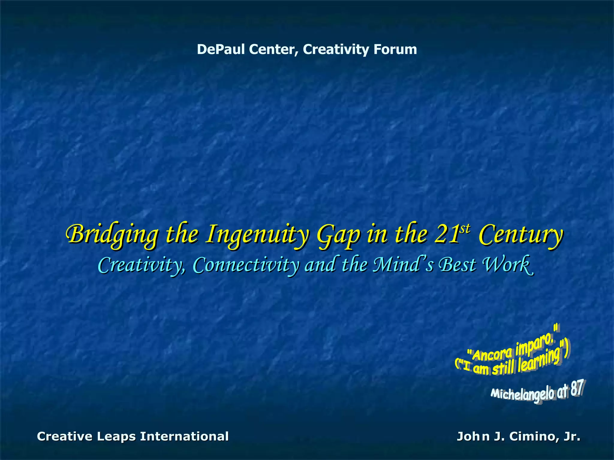 "Bridging the Ingenuity Gap in the 21st Century" (Creativity, Connectivity and the Mind’s Best ...