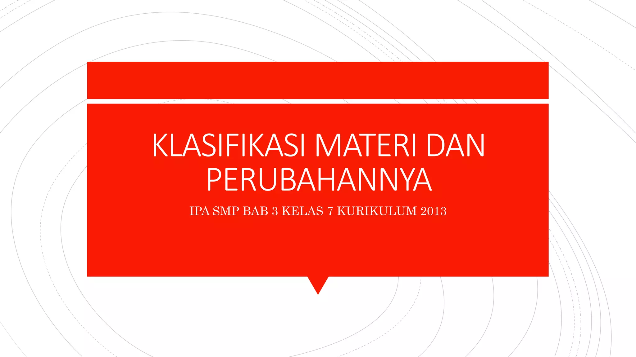 PPT-KLASIFIKASI-MATERI-DAN-PERUBAHANNYA.pptx