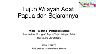 PPT-Micro-Teaching-Etnografi Papua-Pekerti UNM 2025-Abinus Samapdf.pdf