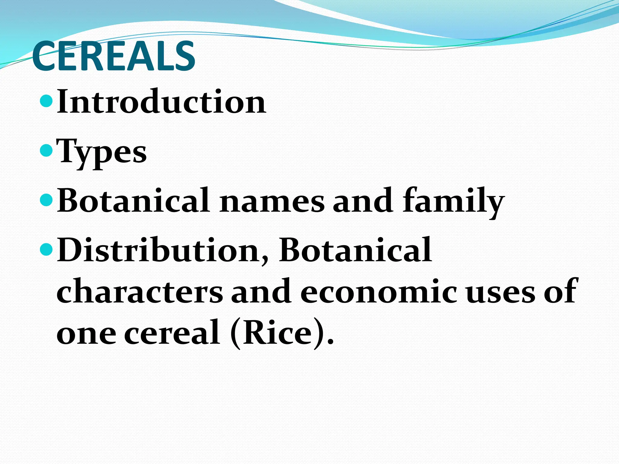 CEREALS Introduction Types Botanical names and family Distribution ...