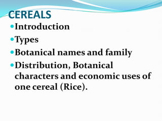 CEREALS Introduction Types Botanical names and family Distribution ...