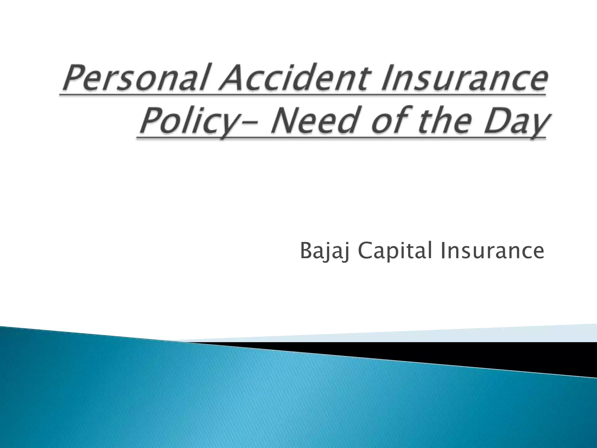 Ppt personal accident insurance policy- need of the day | PPTX
