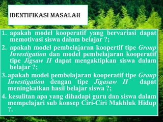 MODEL PEMBELAJARAN KOOPERATIF TIPE GROUP INVESTIGATION DAN JIGSAW II | PPT