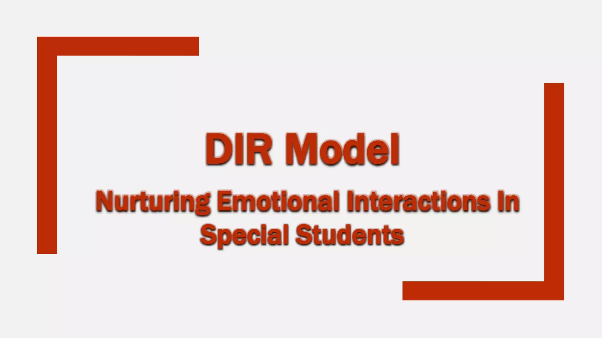 DIR Model - Nurturing Emotional Interactions In Special Students | PPTX