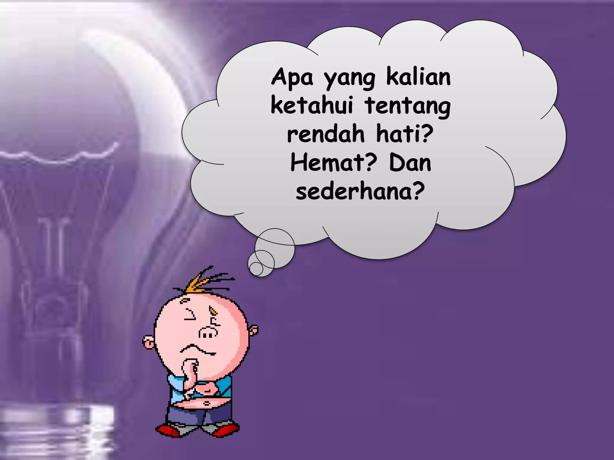 Ppt rendah hati, hemat, sederhana membuat hidup menjadi lebih mulia | PPTX