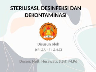 PPT - STERILISASI, DESINFEKSI DAN DEKONTAMINASI.pptx
