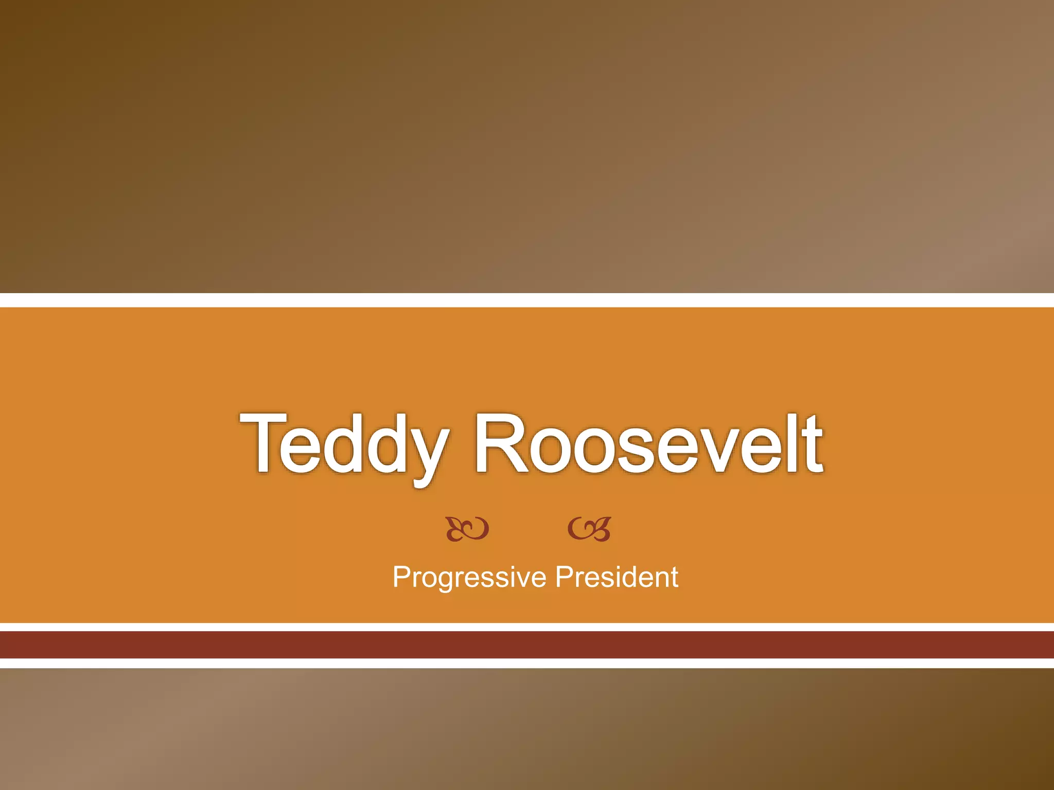 Teddy Roosevelt - Progressive President | PPTX
