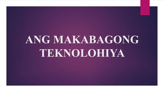Makbagong Teknolohiya | PPTX