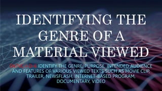 PPT-WEEK2-IDENTIFYING THE GENRE OF A MATERIAL VIEWED.pptx