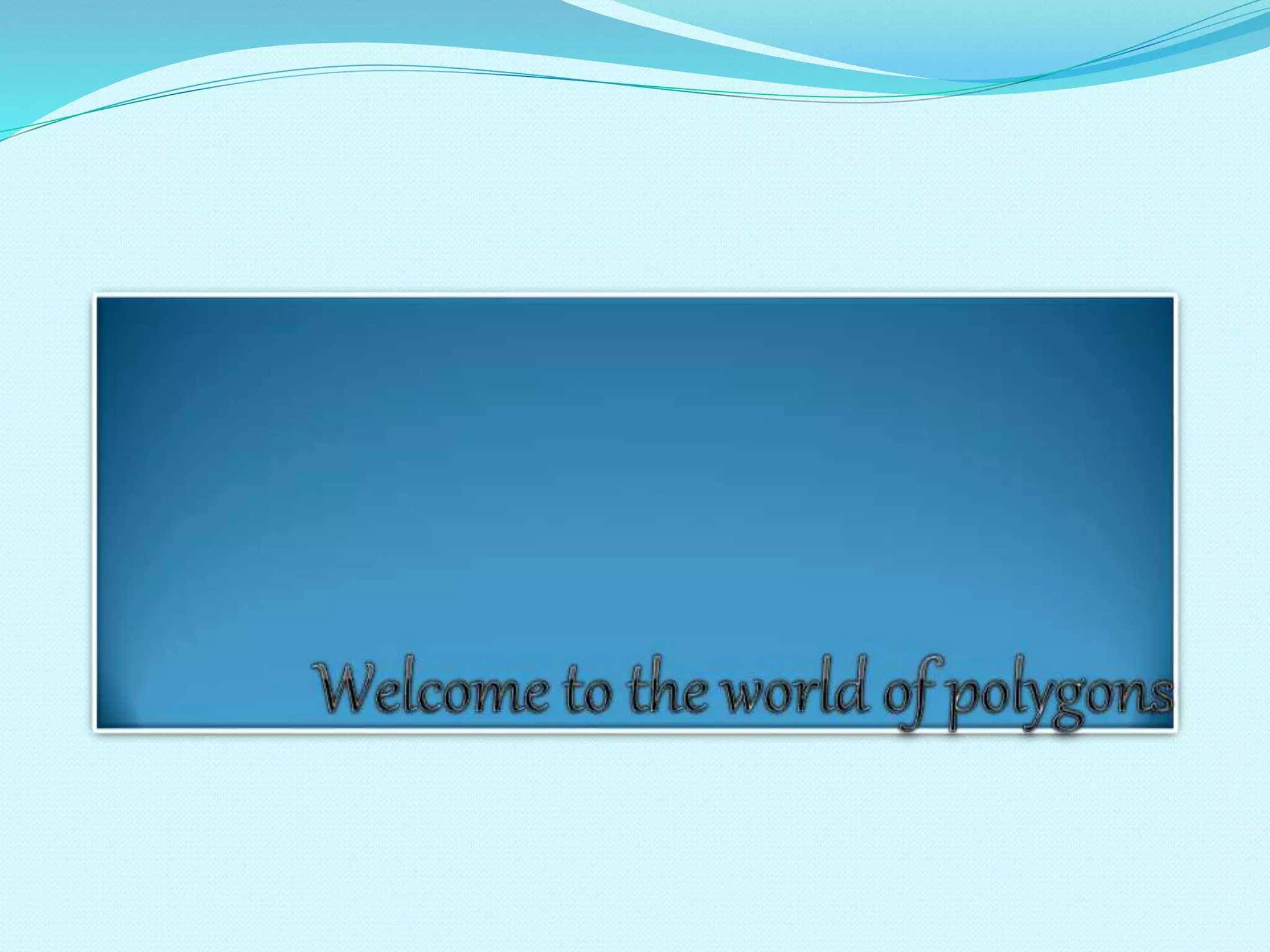 Ppt -welcome to the world of polygons | PPTX