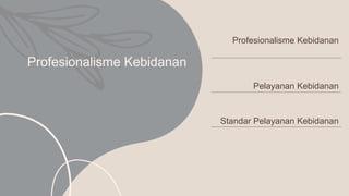 PPT-XIII-PROFESIONALISME KEBIDANAN DALAM MENINGKATKAN PELAYANAN ...