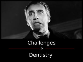 Challenges in Dentistry | PDF