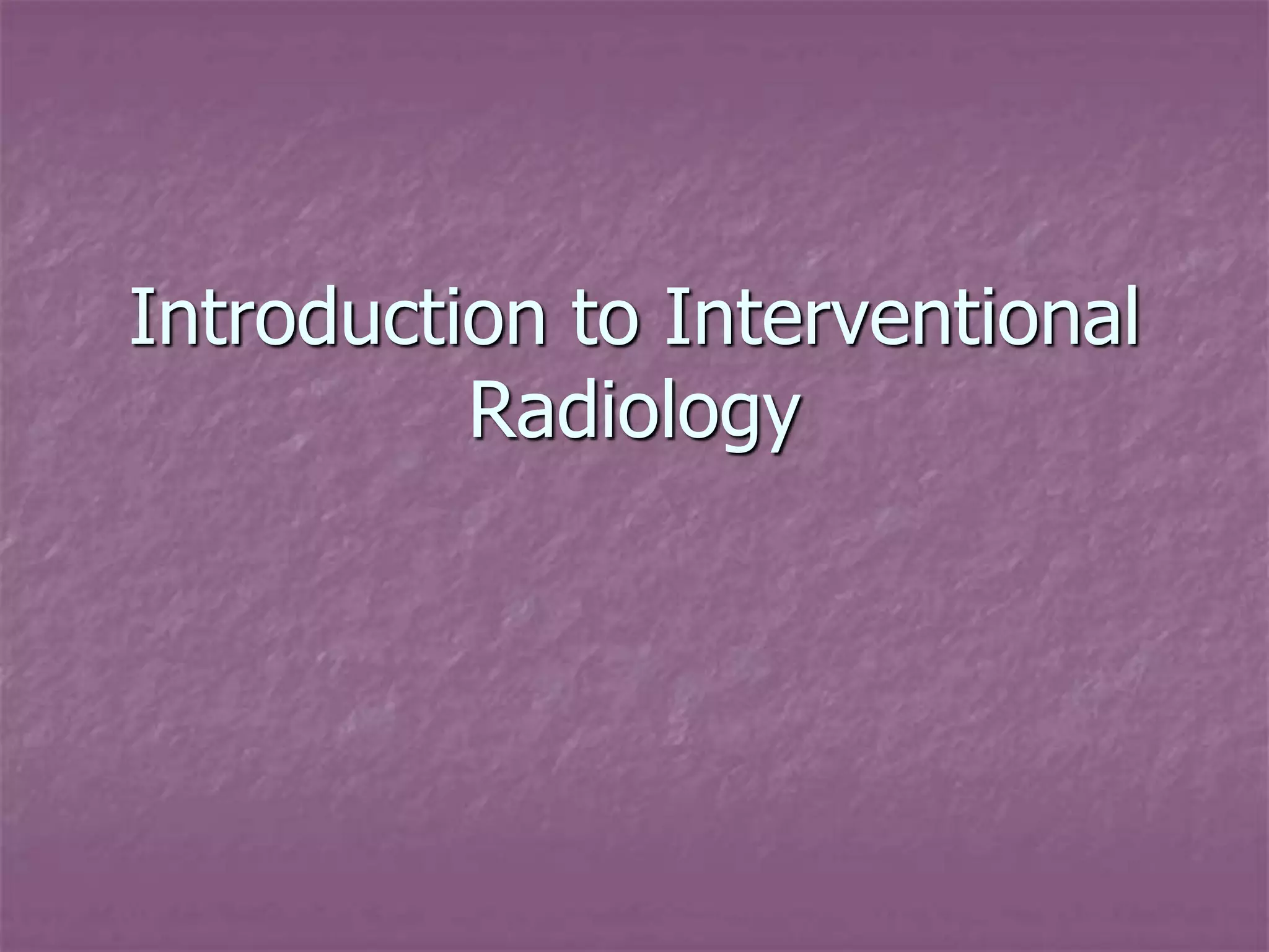 Introduction to Interventional Radiology.pptx