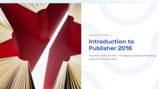 PPT ON PUBLISHER 2016 AND THEIR USSES AND HOW TO USE IT | PPTX