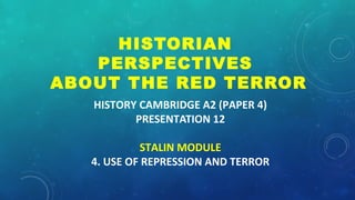 CAMBRIDGE A2 HISTORY: HISTORIAN PERSPECTIVES ABOUT THE RED TERROR | PPT