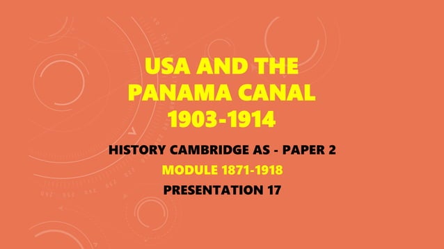 CAMBRIDGE AS HISTORY: USA AND PANAMA CANAL 1903-1914 | PPTX | North ...