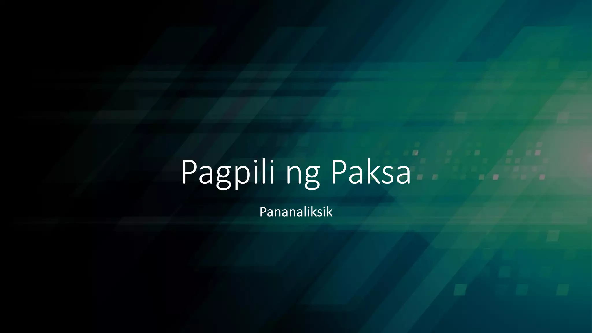 PPT 1 PANANALIKSIK -PAGPILI NG PAKSA.pdf