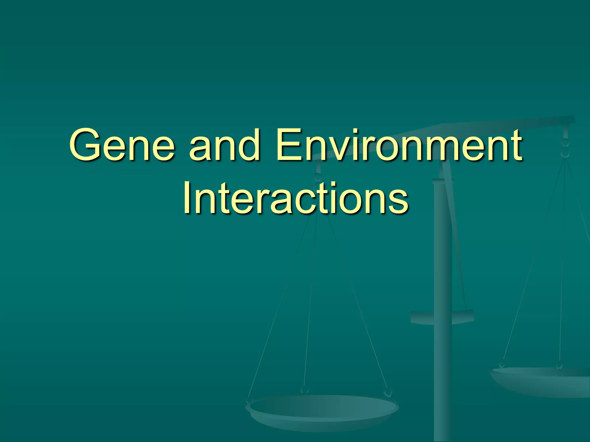 Gene and Environment Interactions | PPSX