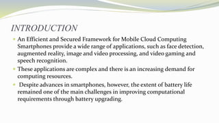 AN EFFICIENT AND SECURED FRAMEWORK FOR MOBILE CLOUD COMPUTING | PPTX