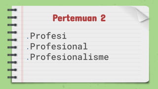 Profesi Profesional dan Profesionalisme.pptx