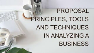 proposal principles, tools and techniques in analyzing a business | PPTX