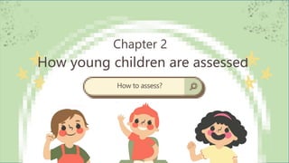 ppt 2 - Assessment in Children's Development and Learning | PPTX